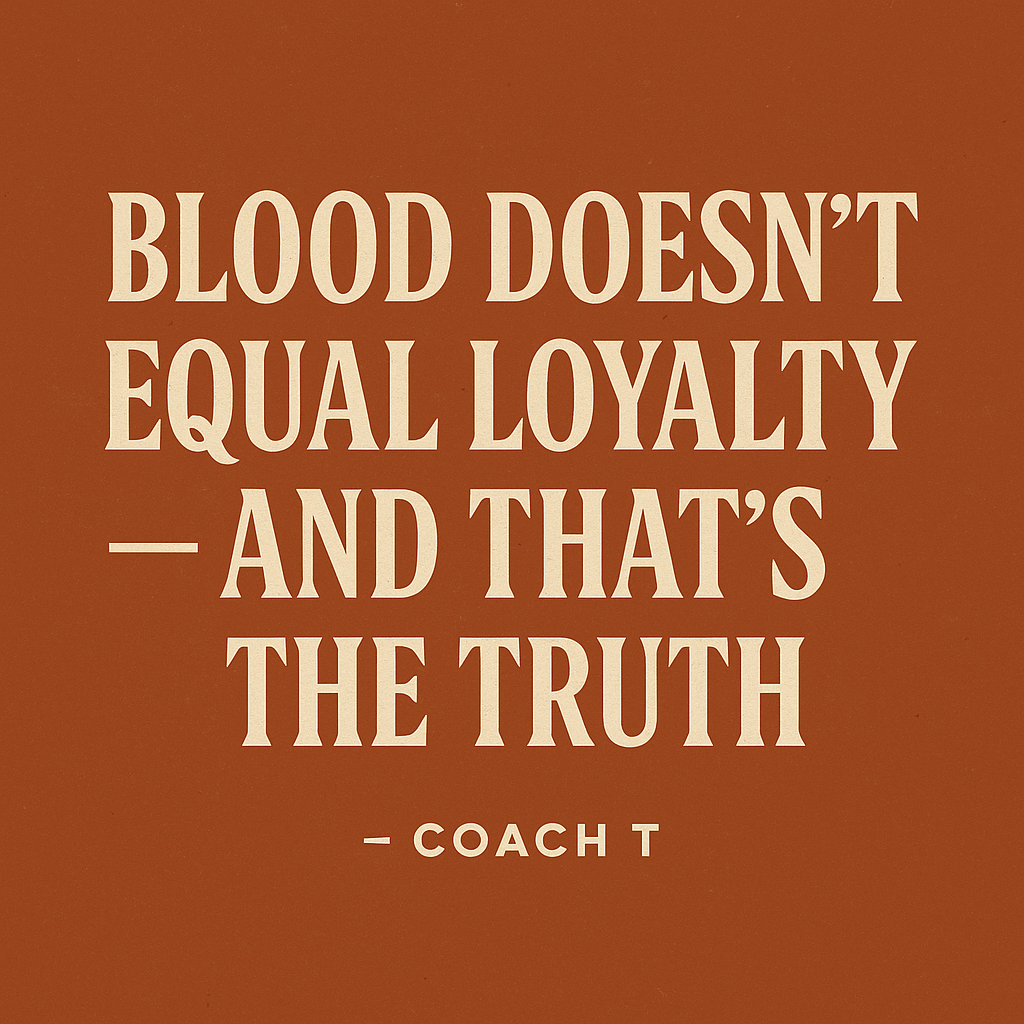 Blood Doesn’t Equal Loyalty — And That’s the Truth