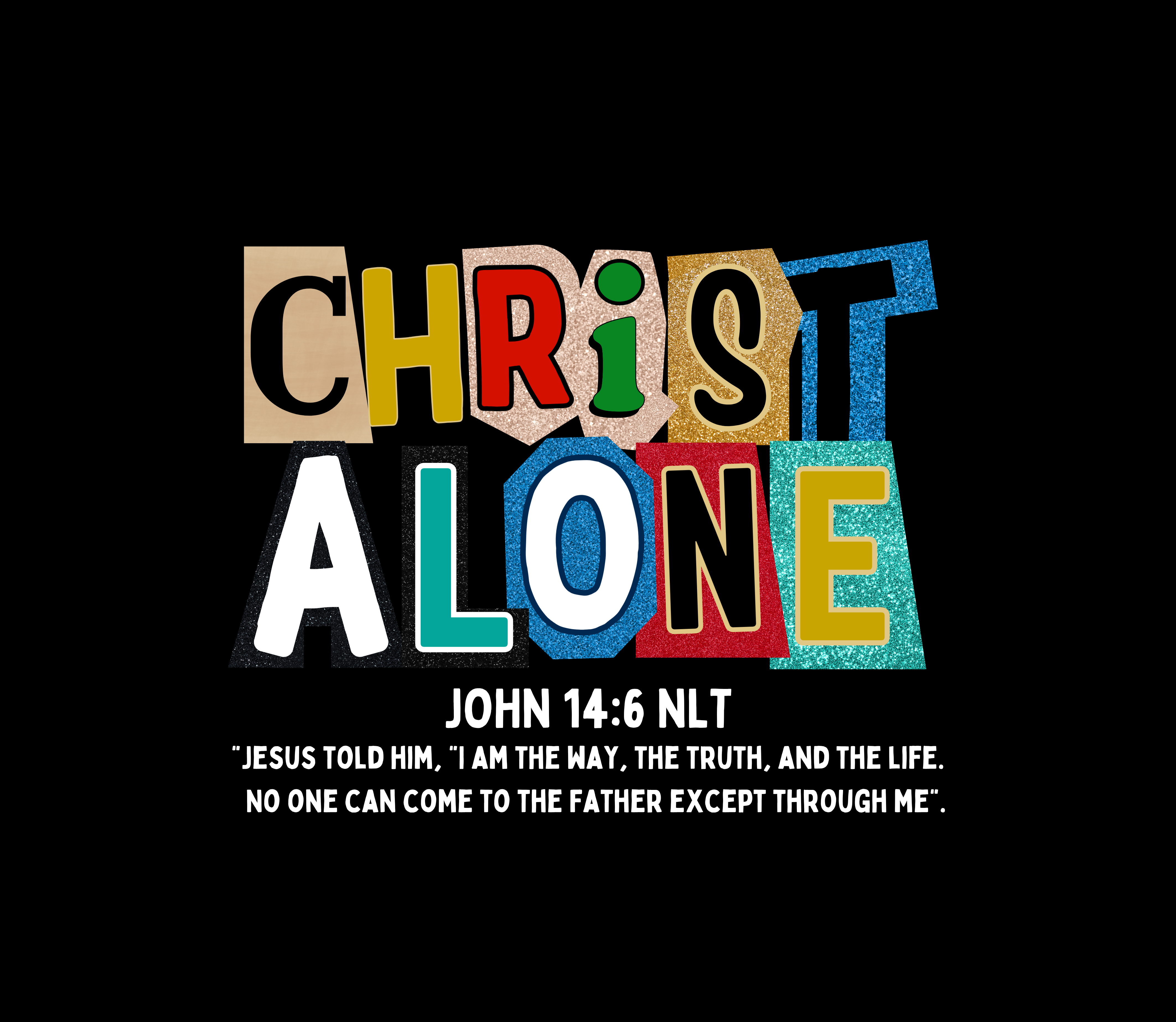 CHRIST ALONE " JOHN 14: 6 NLT - Payhip