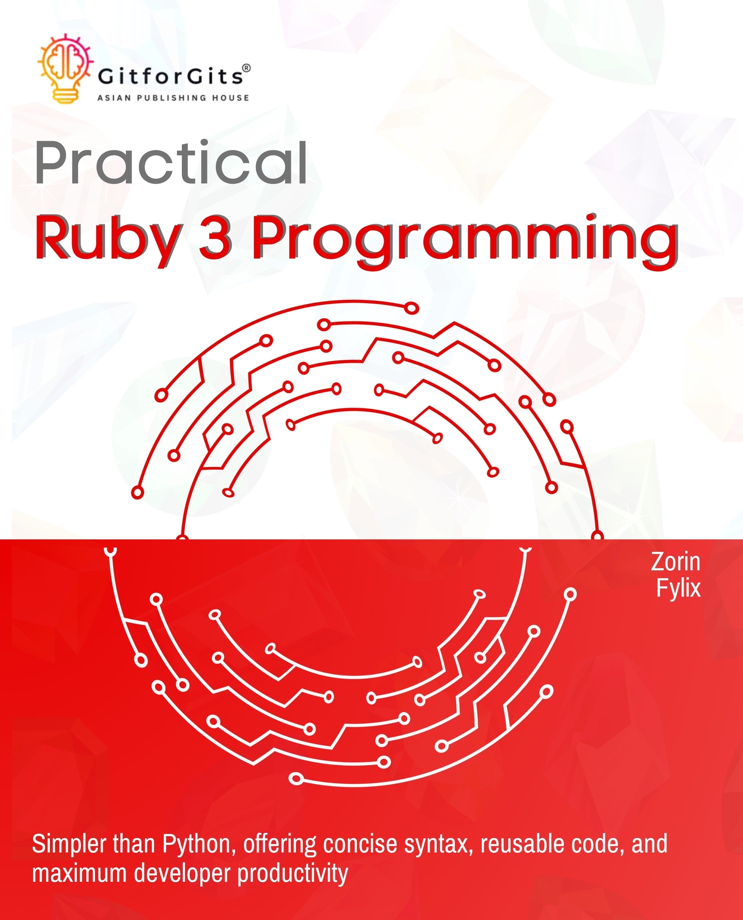 Practical Ruby 3 Programming: Simpler than Python, offering concise syntax, reusable code, and ...