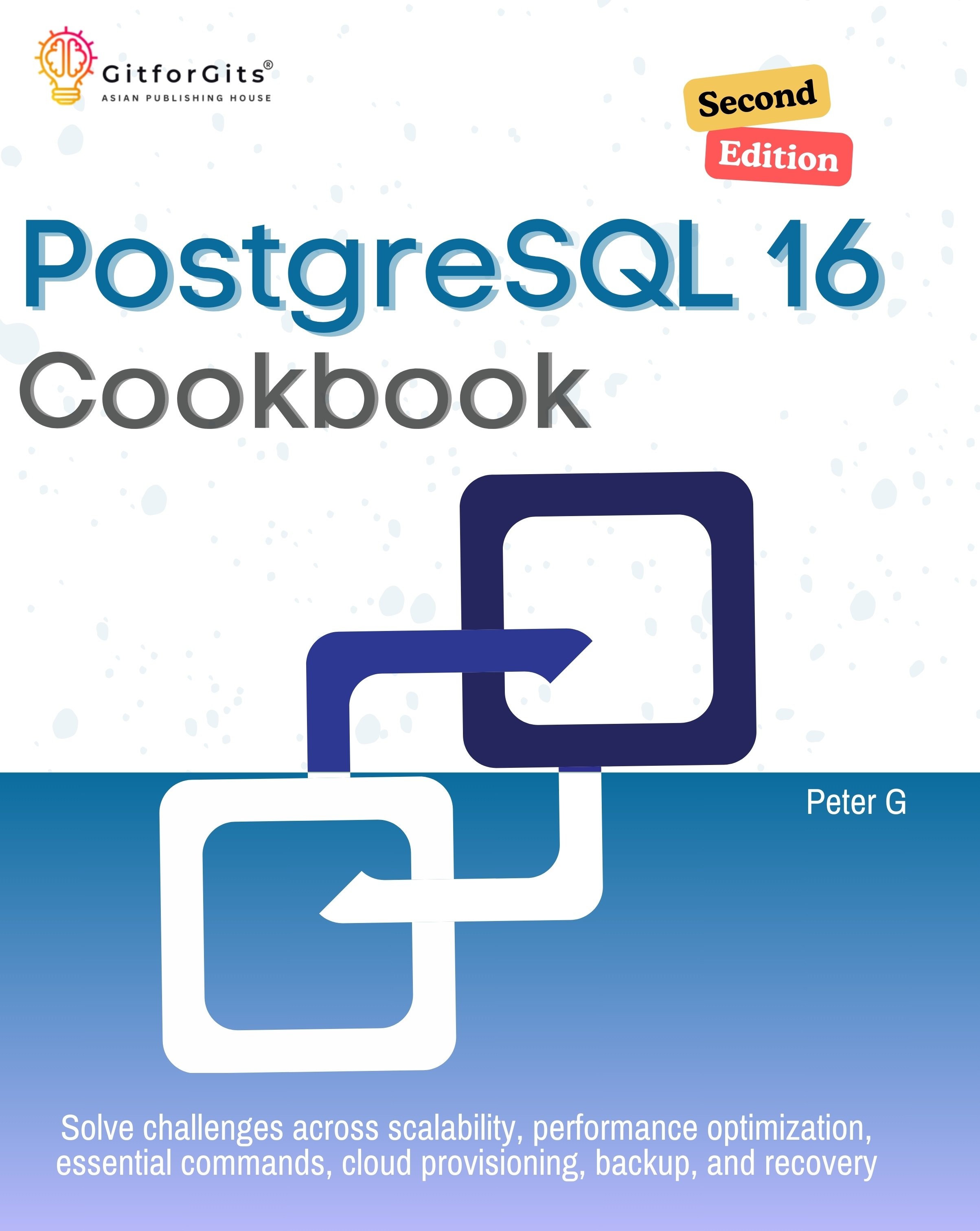 PostgreSQL 16 Cookbook, Second Edition: Solve challenges across scalability, performance ...