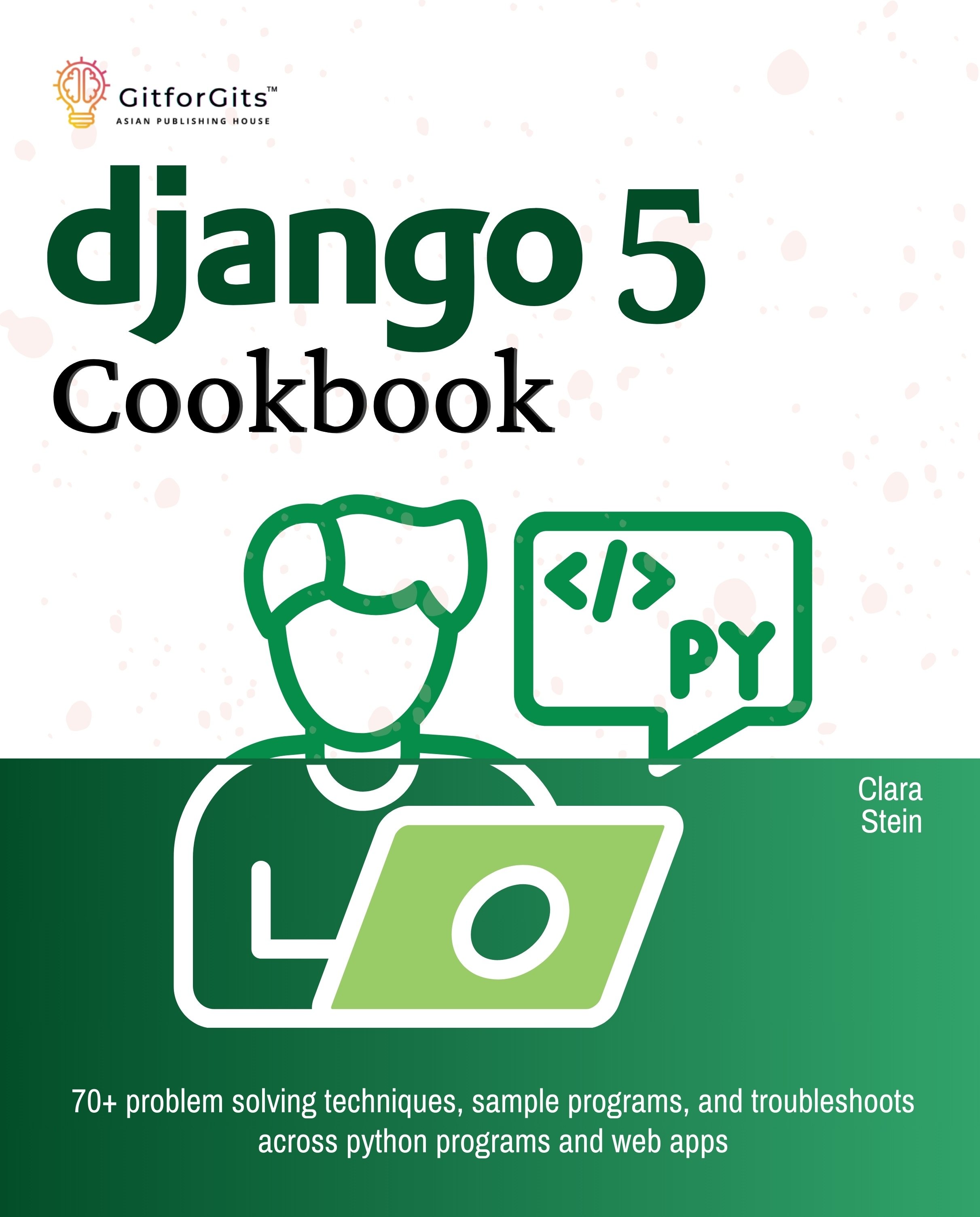 Django 5 Cookbook: 70 problem solving techniques, sample programs, and troubleshoots across ...
