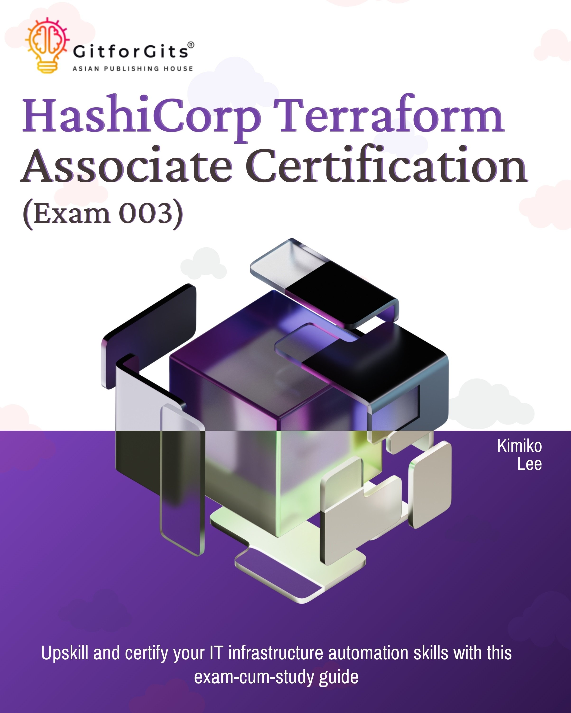 Hashicorp Terraform Associate Certification (Exam 003): Upskill and certify your IT ...