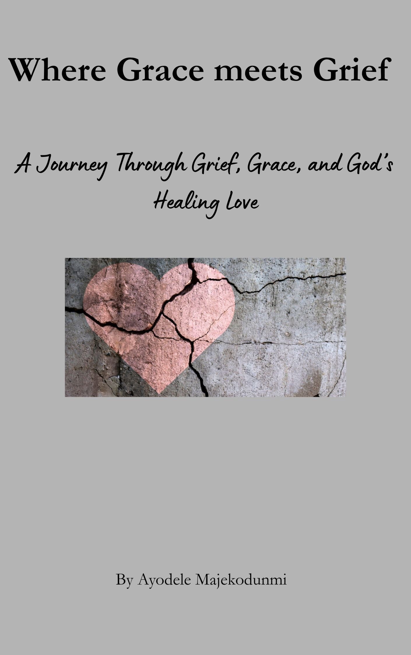 Where Grace meets Grief - A Journey Through Grief, Grace, and God’s ...