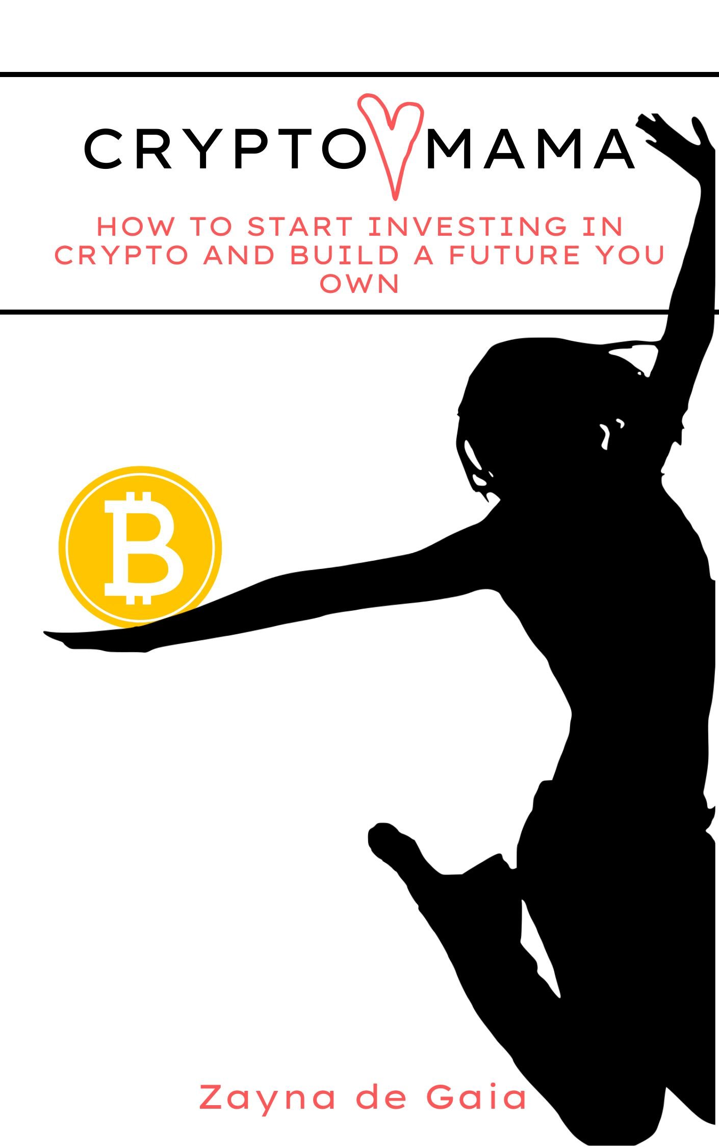 Crypto Mama : How to start investing in Crypto and Create a Future Of Your Own - Payhip