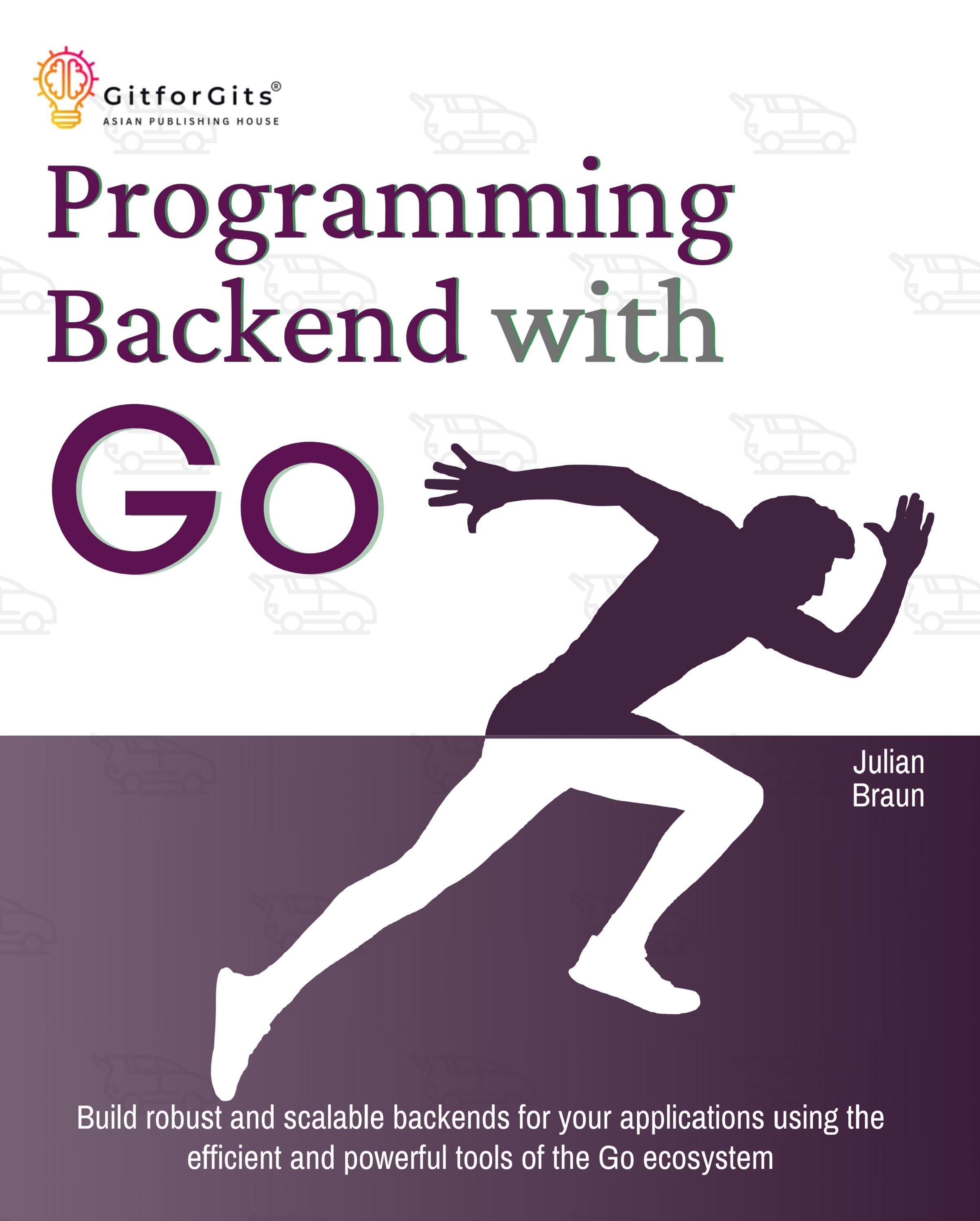 Programming Backend with Go: Build robust and scalable backends for ...