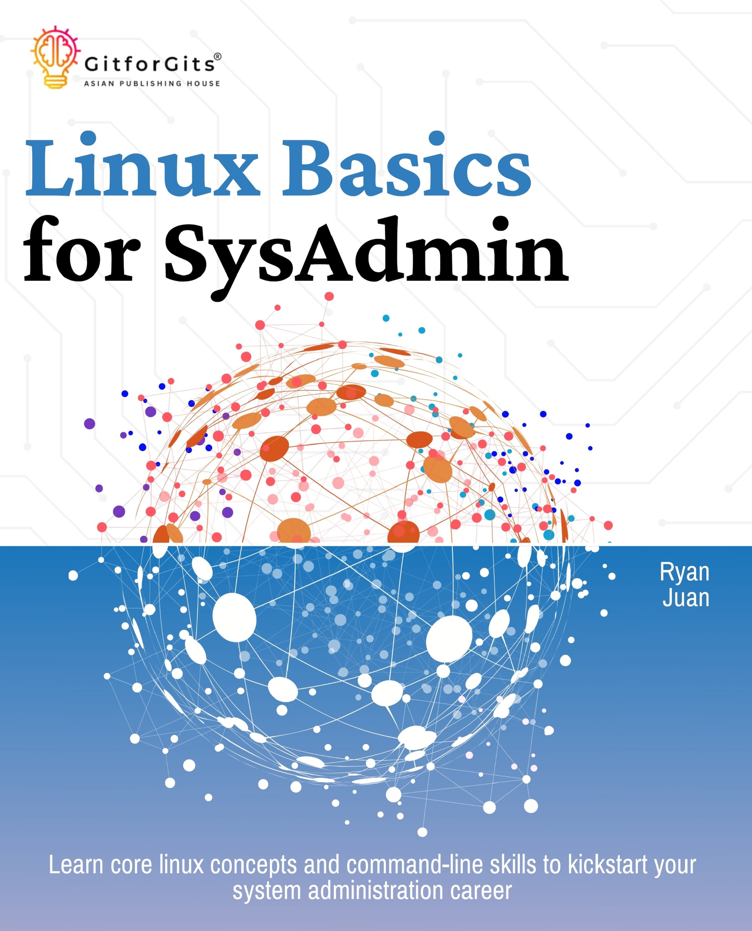 Linux Basics for SysAdmin: Learn core linux concepts and command-line skills to kickstart your ...