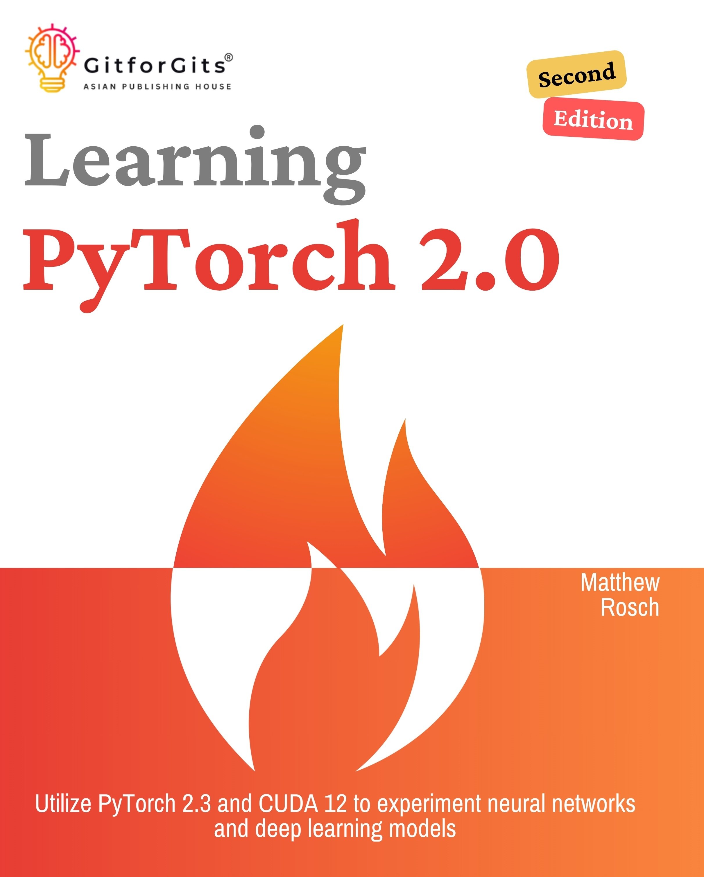 Learning PyTorch 2.0, Second Edition Utilize PyTorch 2.3 and CUDA 12 to ...