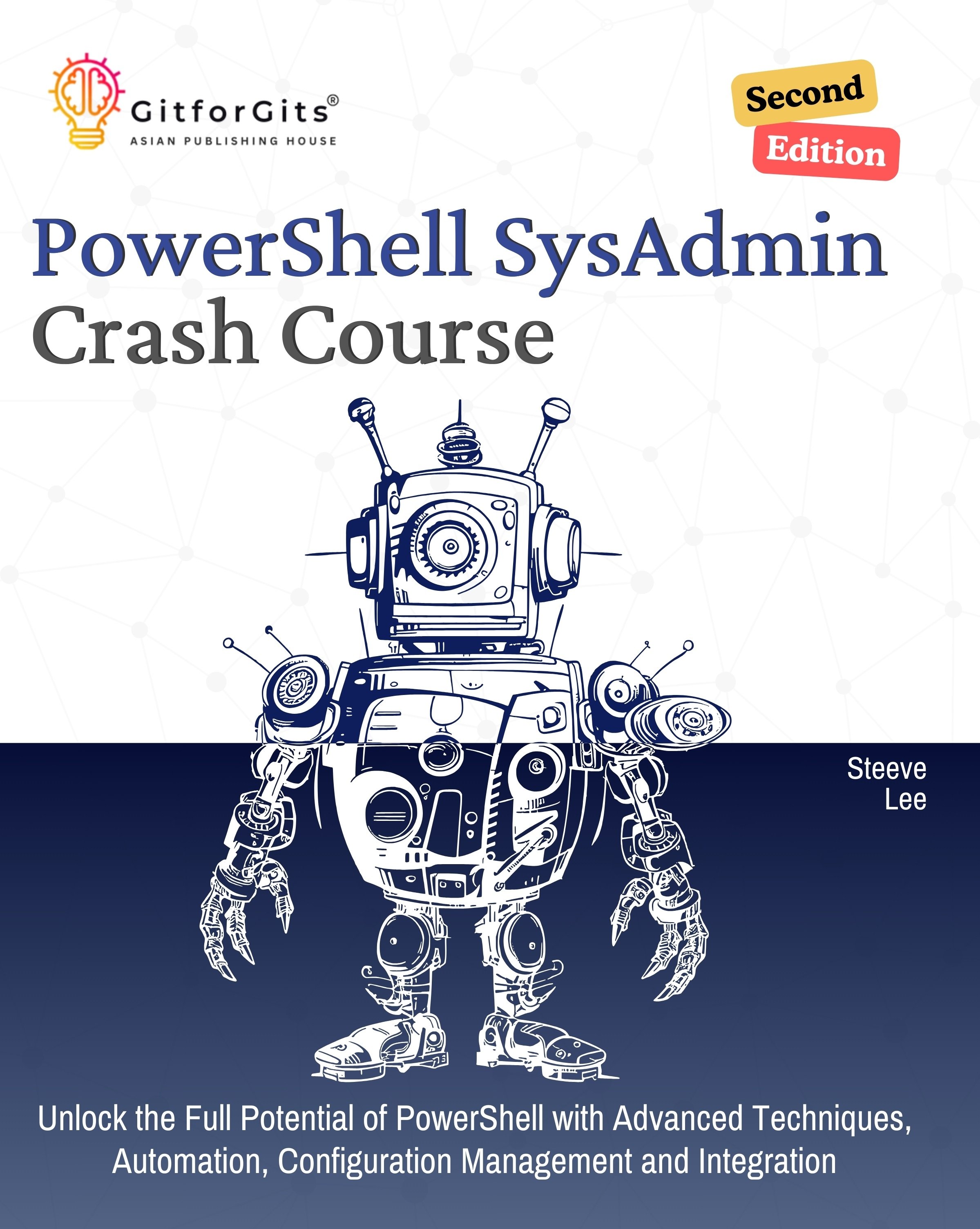 PowerShell SysAdmin Crash Course, Second Edition: Unlock the Full Potential of PowerShell with ...