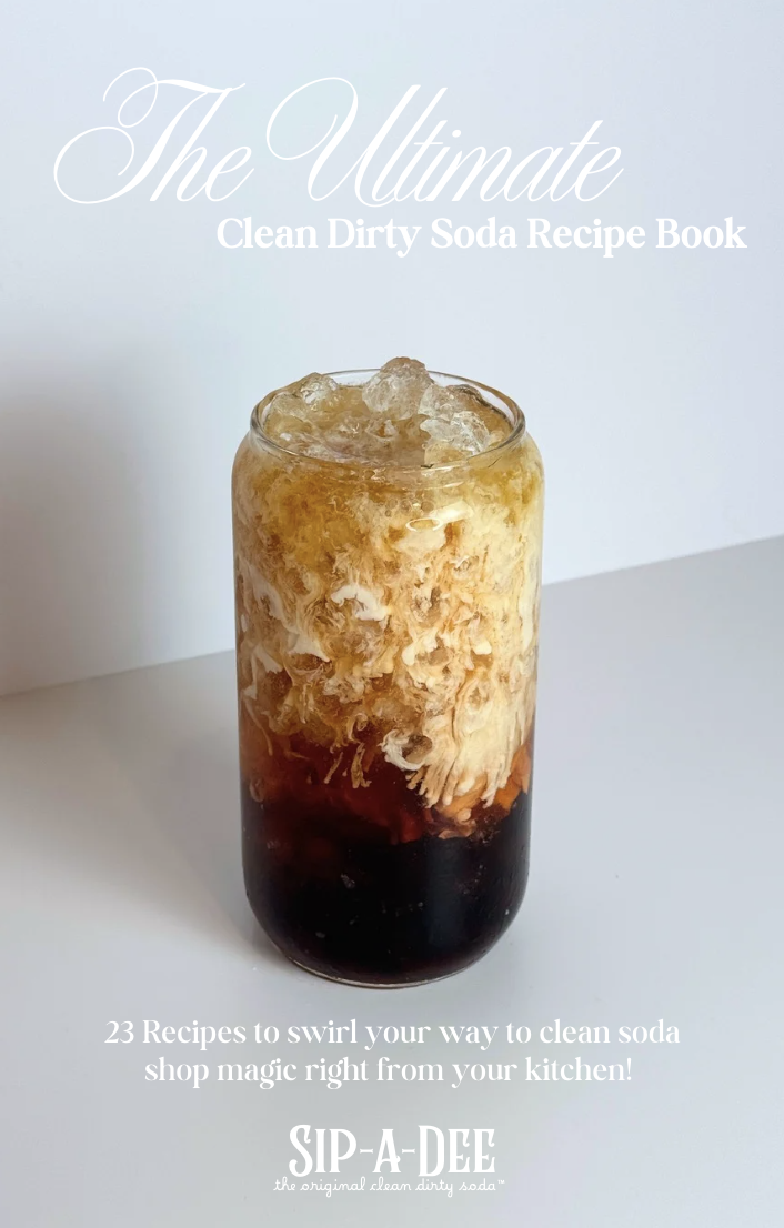 The Ultimate Clean Dirty Soda Recipe Book by Sip-a-Dee Soda Shop