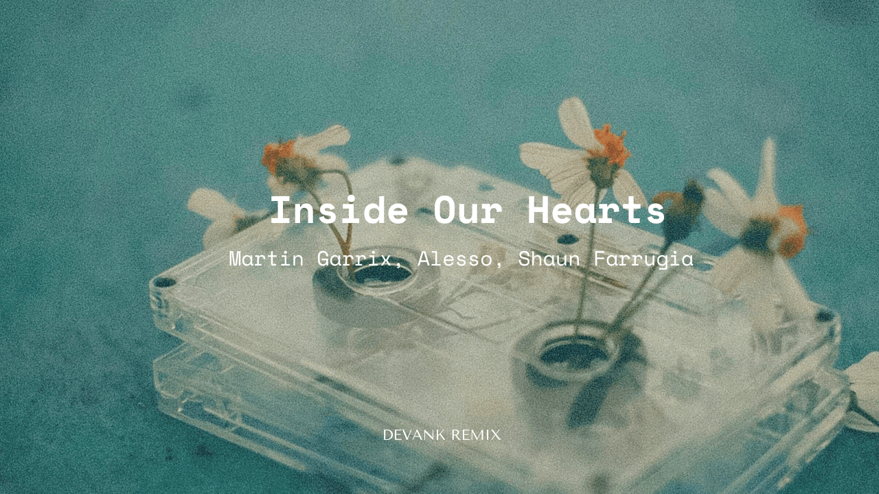 Martin Garrix & Alesso feat. Shaun Farrugia - Inside Our Hearts (DEVANK ...