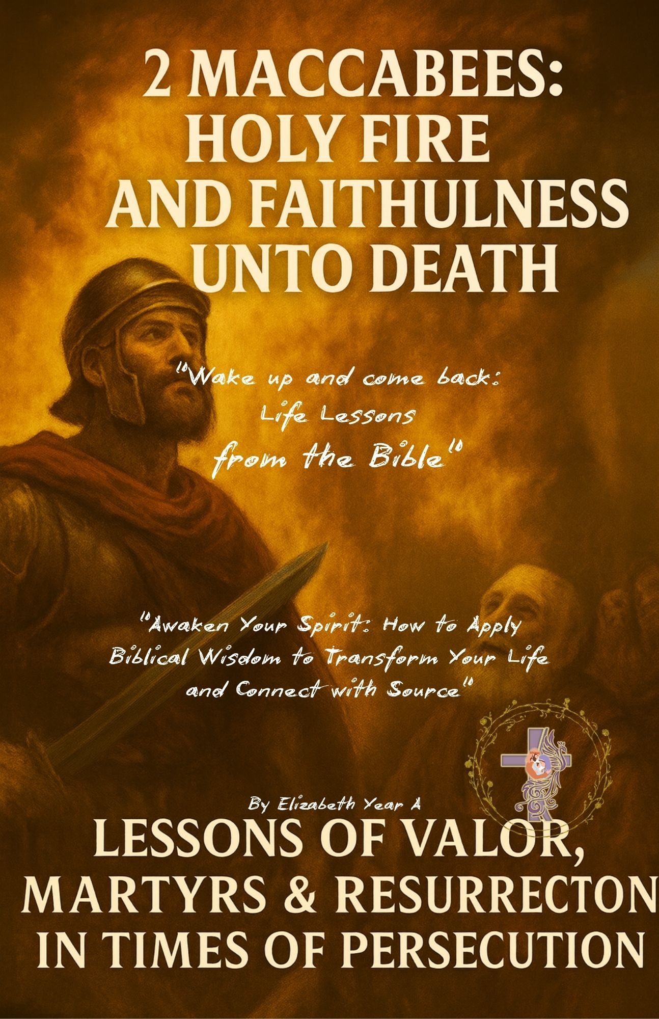 🔥 2 Maccabees: Holy Fire and Faithfulness Unto Death: Lessons of ...