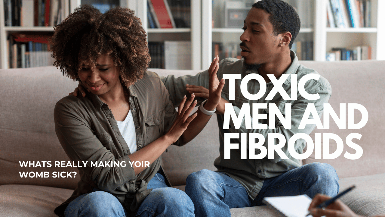 Toxic Men & Fibroids - Payhip