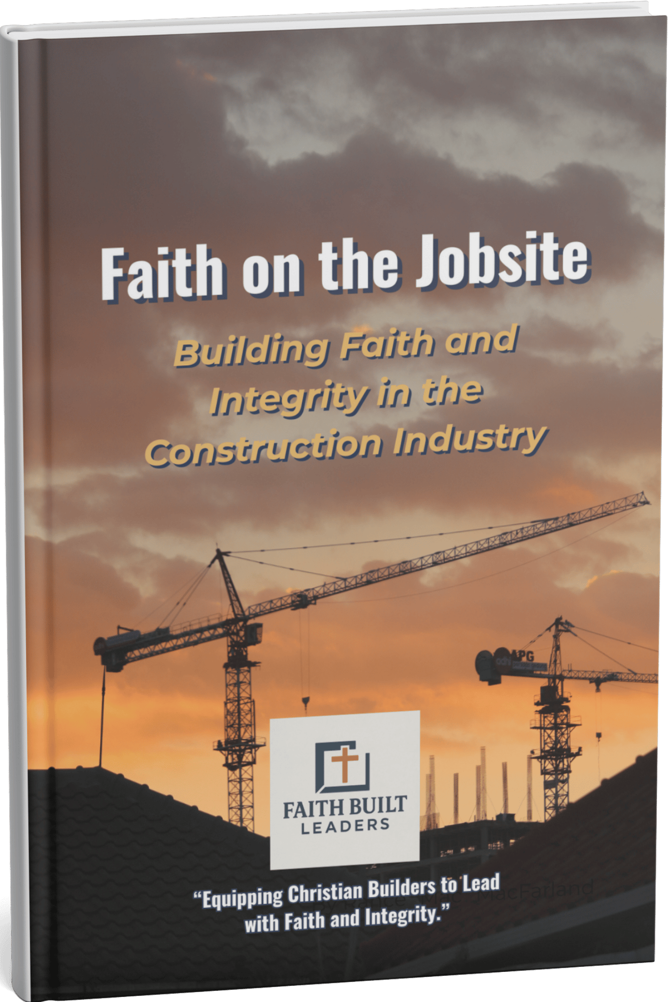 Faith on the Jobsite: Building Faith and Integrity in the Construction ...