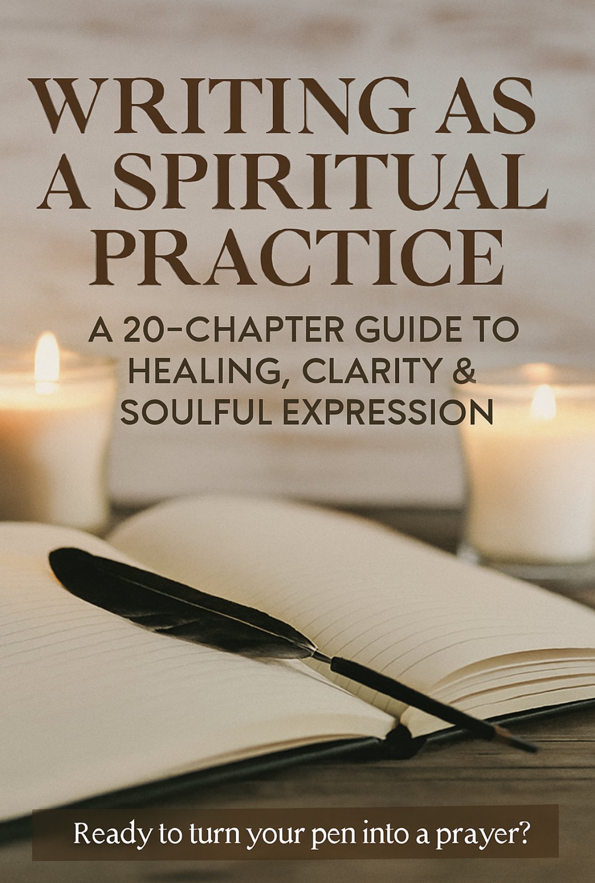 Writing as a Spiritual Practice – A 20-Chapter Guide to Healing ...