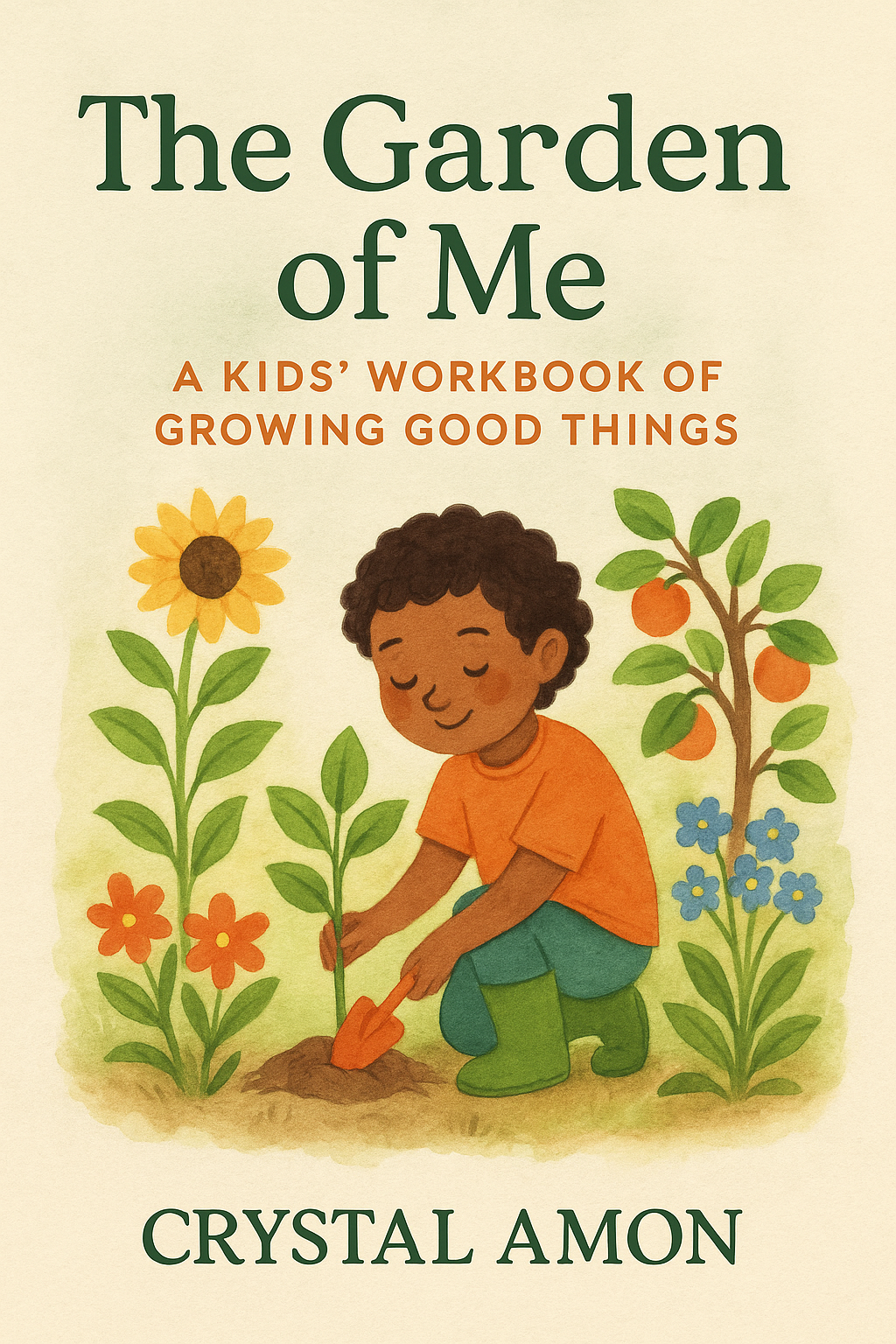 The Garden of Me: A Kids’ Workbook of Growing Good Things