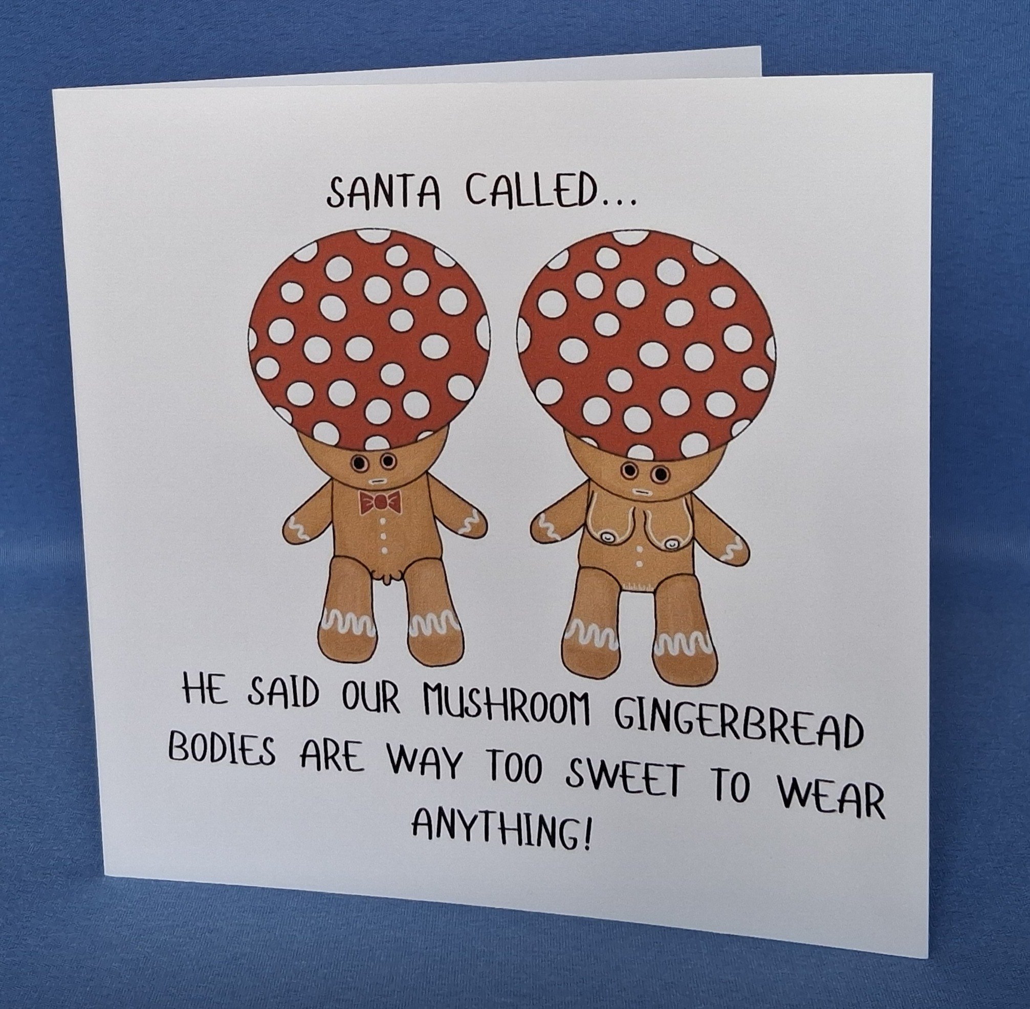 “Santa called… our mushroom gingerbread bodies are too sweet to wear ...