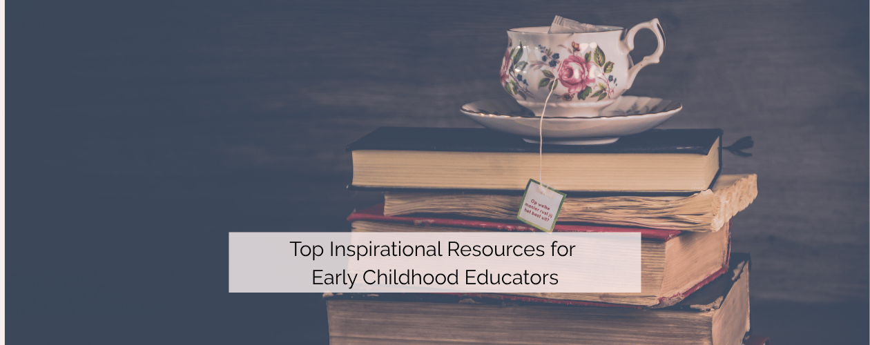 Top Inspirational Resources for Early Childhood Educators