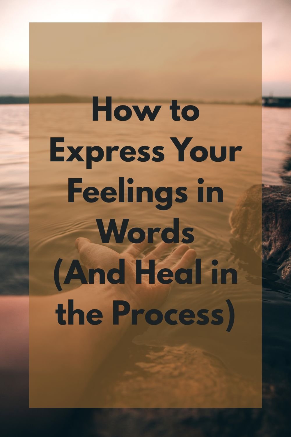 How to Express Your Feelings in Words (And Heal in the Process)