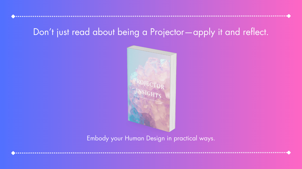 Practical Advice for Human Design Projectors