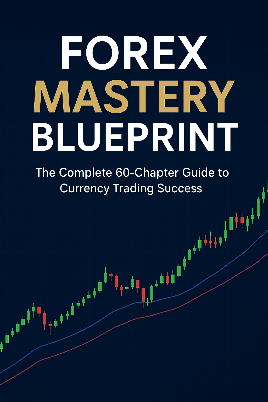 📘 Forex Mastery Blueprint – The Complete 60-Chapter Guide to Currency ...