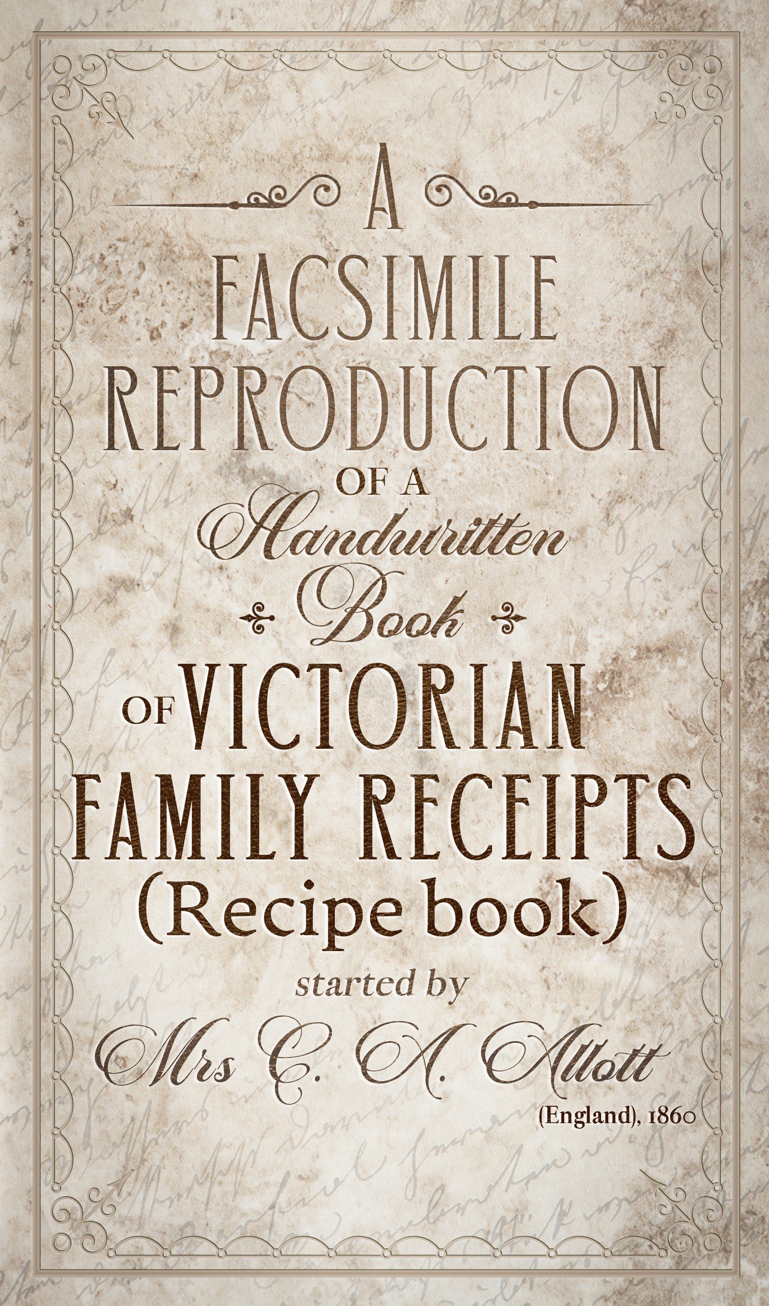A facsimile reproduction of Victorian Recipe Book: A Handwritten Book ...