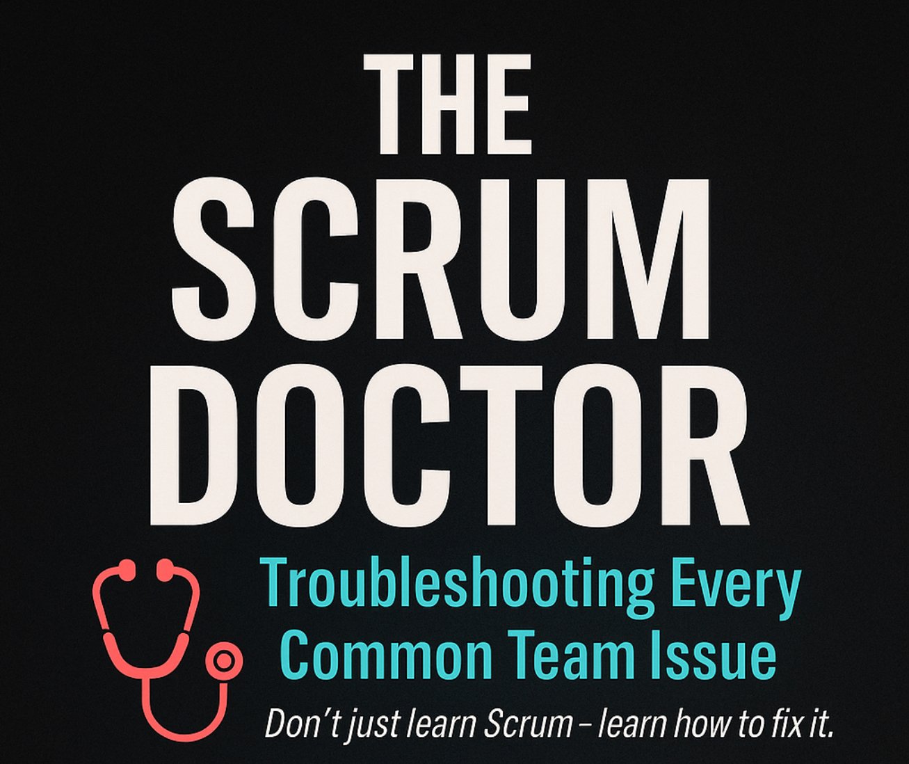 The Scrum Doctor: Troubleshooting Every Common Team Issue - Payhip