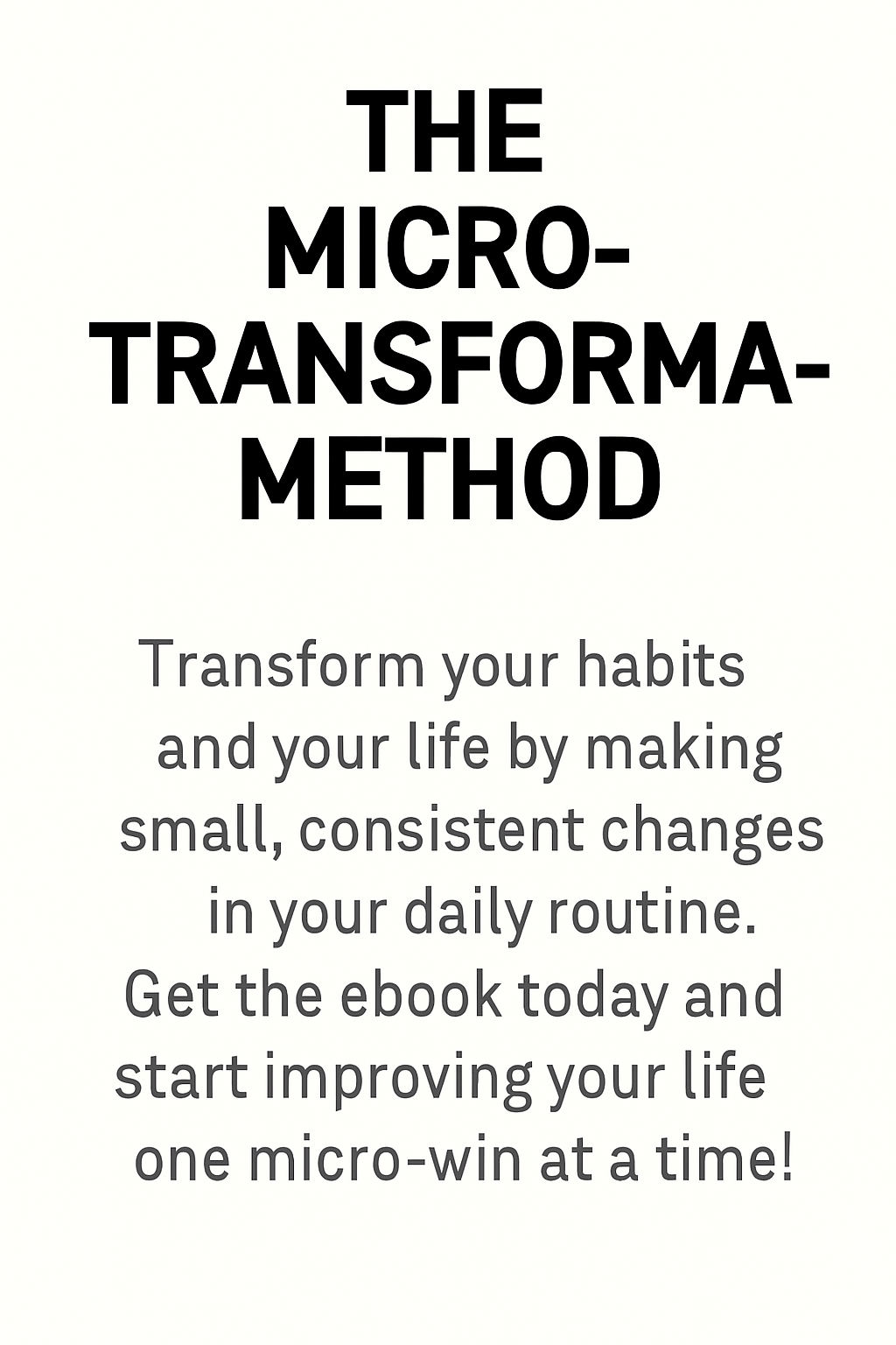 The Micro-Transformation Method: Small Daily Habits for Big Life ...