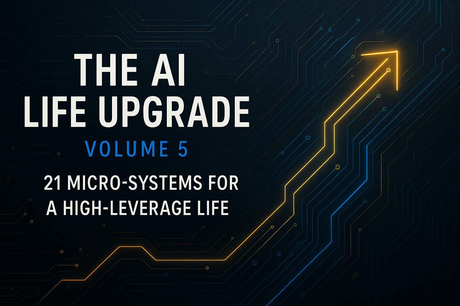 The AI Life Upgrade - 21 Micro-Systems That Make Everything Easier - Payhip