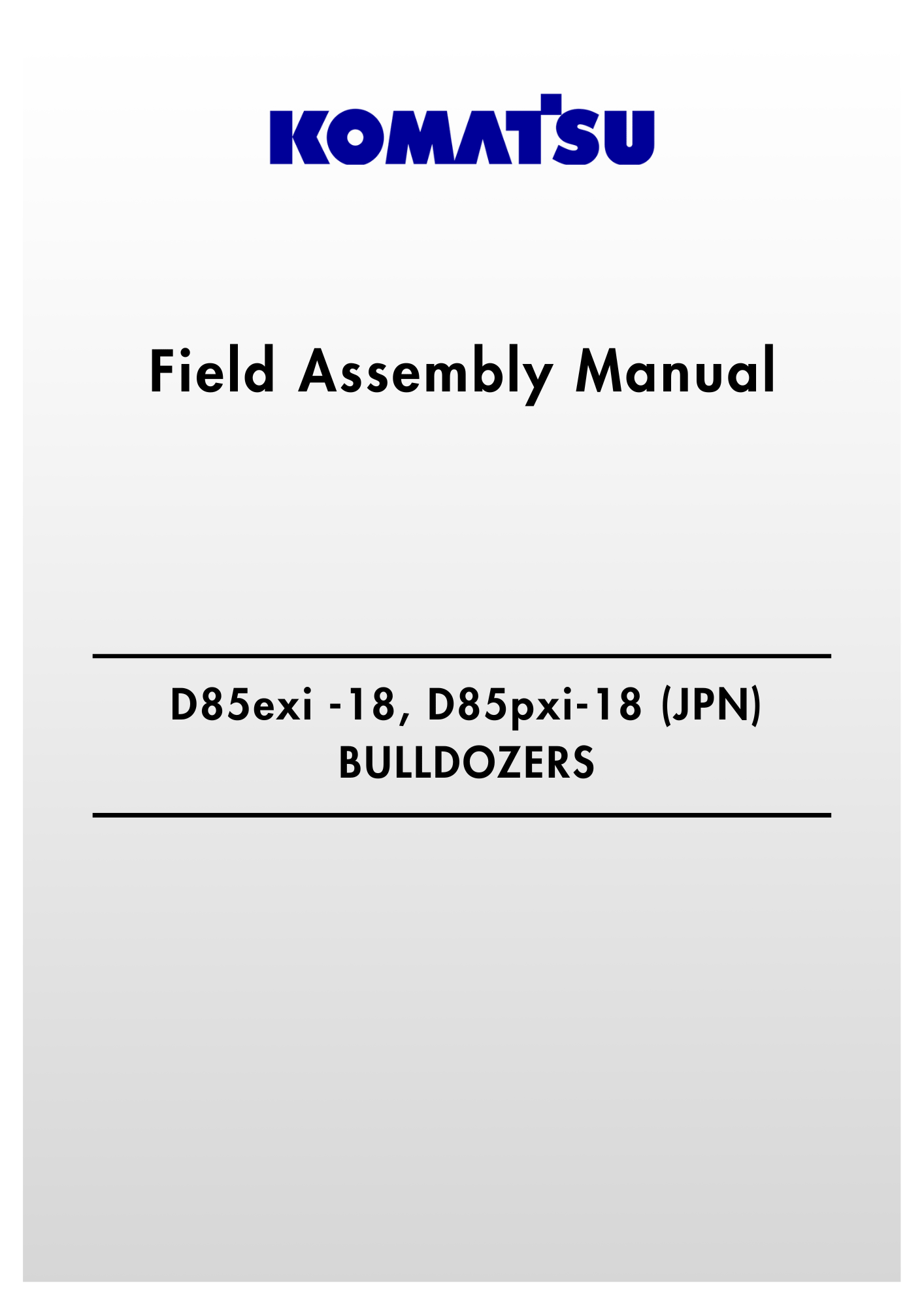Komatsu D85EXI -18, D85PXI-18 (JPN) Bulldozers Field Assembly Manual