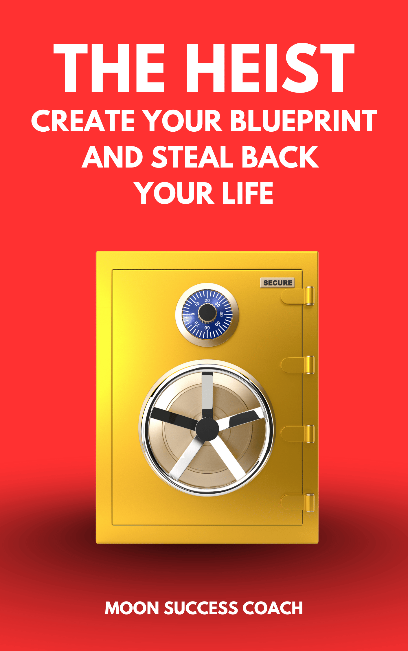 The Heist - Create Your Blueprint and Steal Back Your Life - Payhip