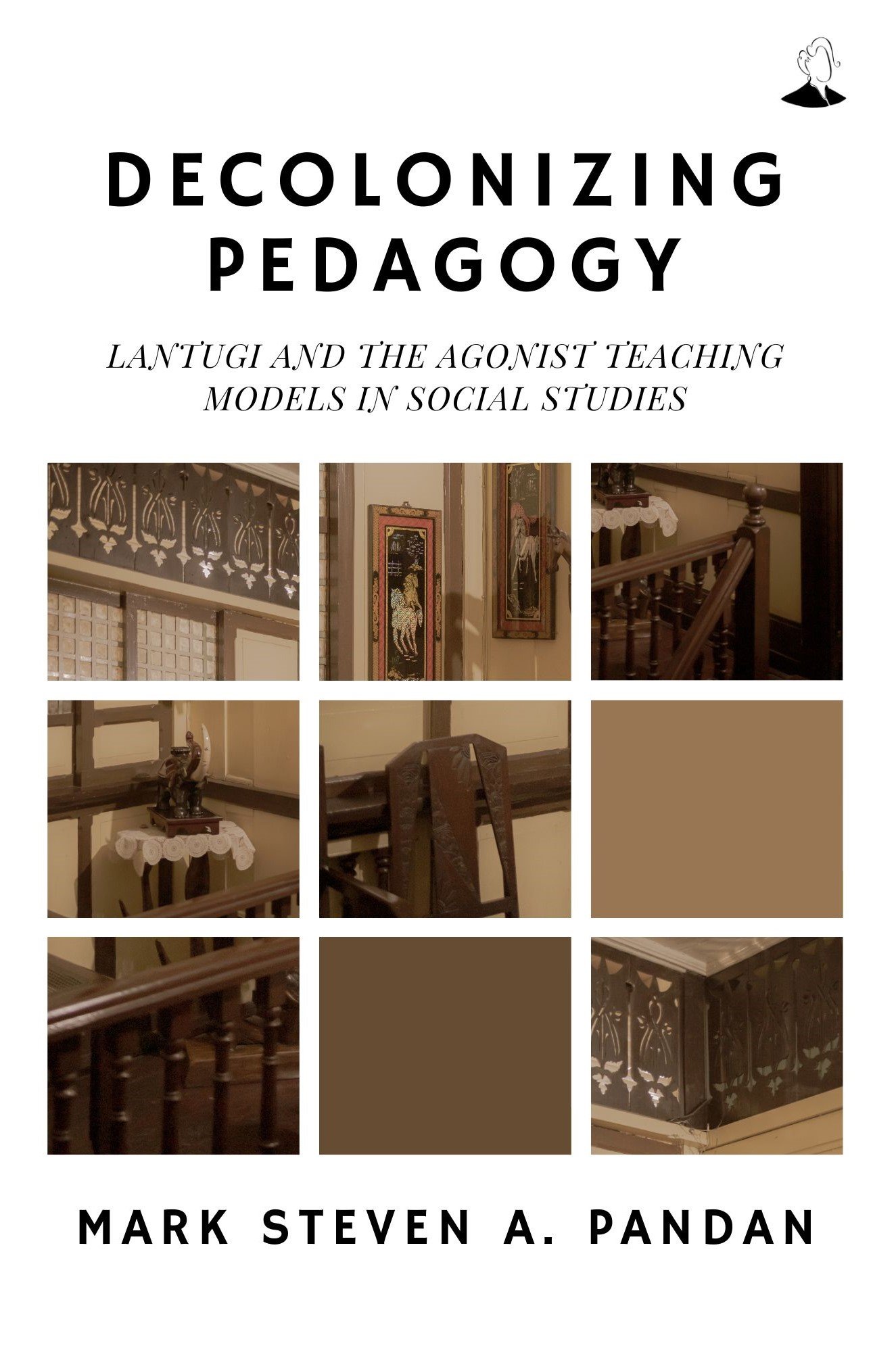 Decolonizing Pedagogy: Lantugi and the Agonist Teaching Models in Social Studies by Mark Steven ...