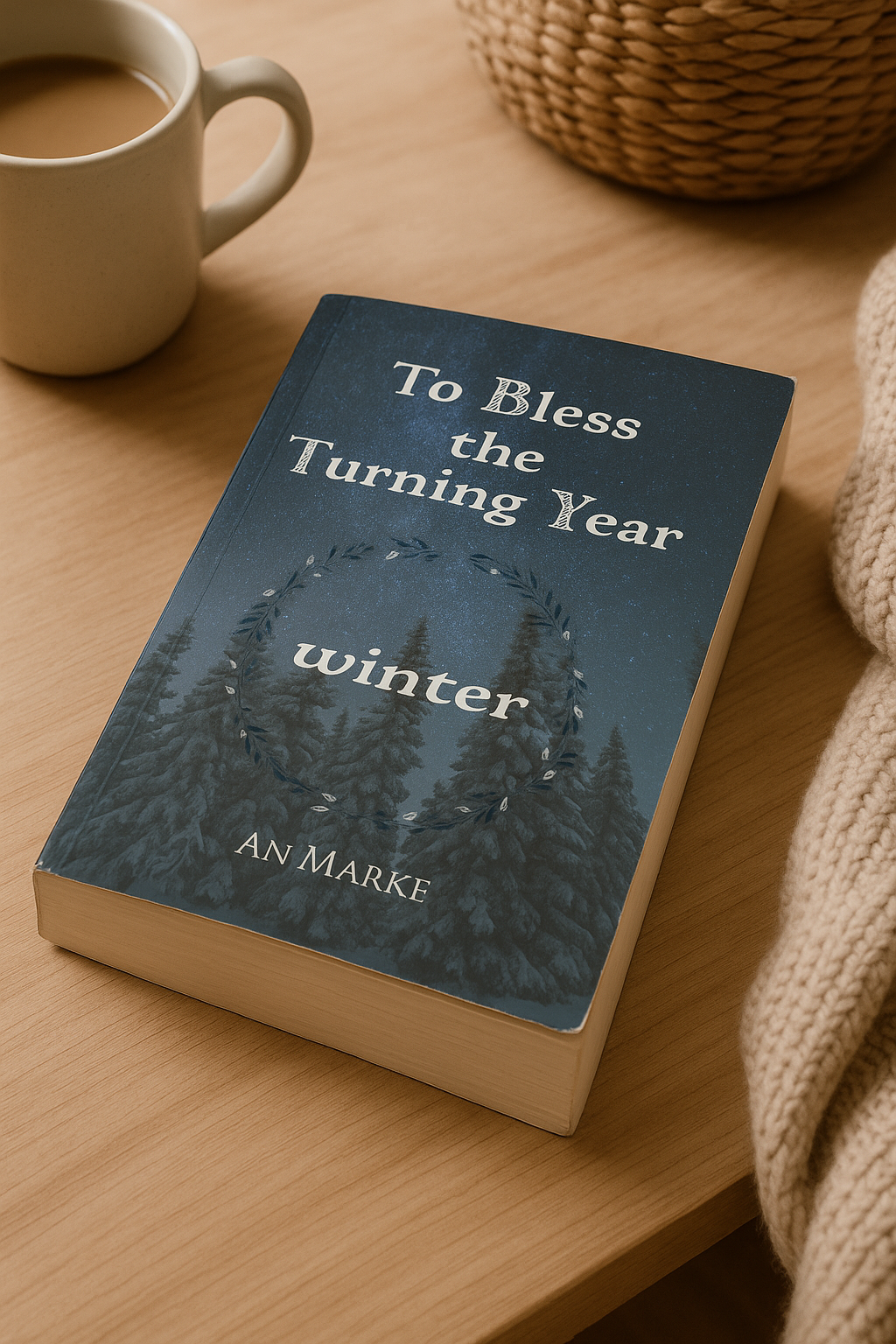 "To Bless the Turning Year: Winter" by An Marke