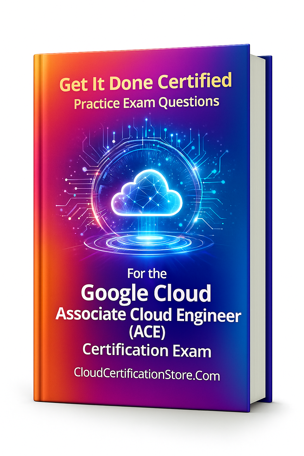 Get It Done Certified Practice Exam Questions for the Google Cloud Associate Cloud Engineer (ACE)