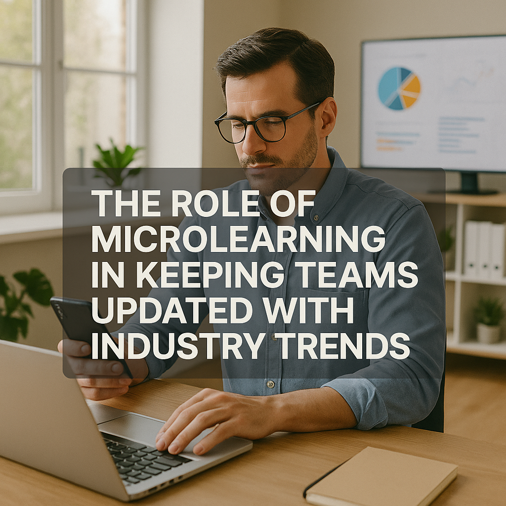 The Role of Microlearning in Keeping Teams Updated with Industry Trends