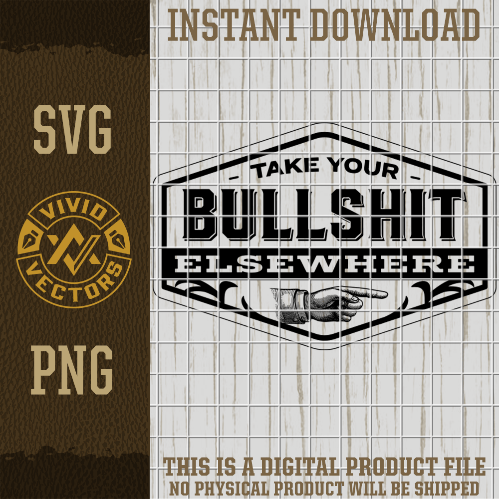 Take Your Bullshit Elsewhere SVG PNG