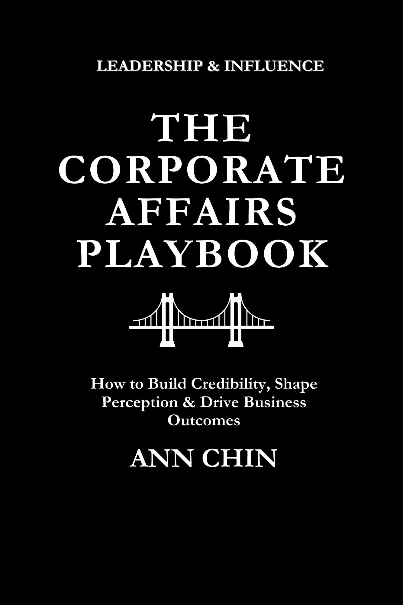 The Corporate Affairs Playbook; How to Build Credibility, Shape ...