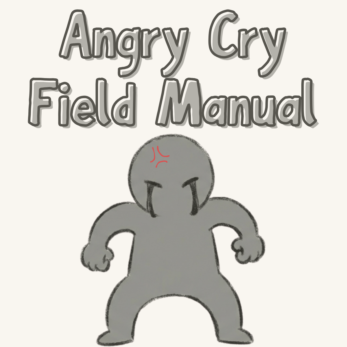 The Angry Cry Field Manual (A Toolkit)