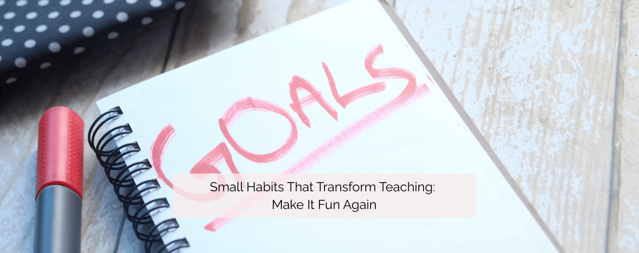 Small Habits That Transform Teaching: Make It Fun Again