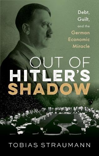 Out of Hitler’s Shadow: Debt, Guilt, and the German Economic Miracle ...