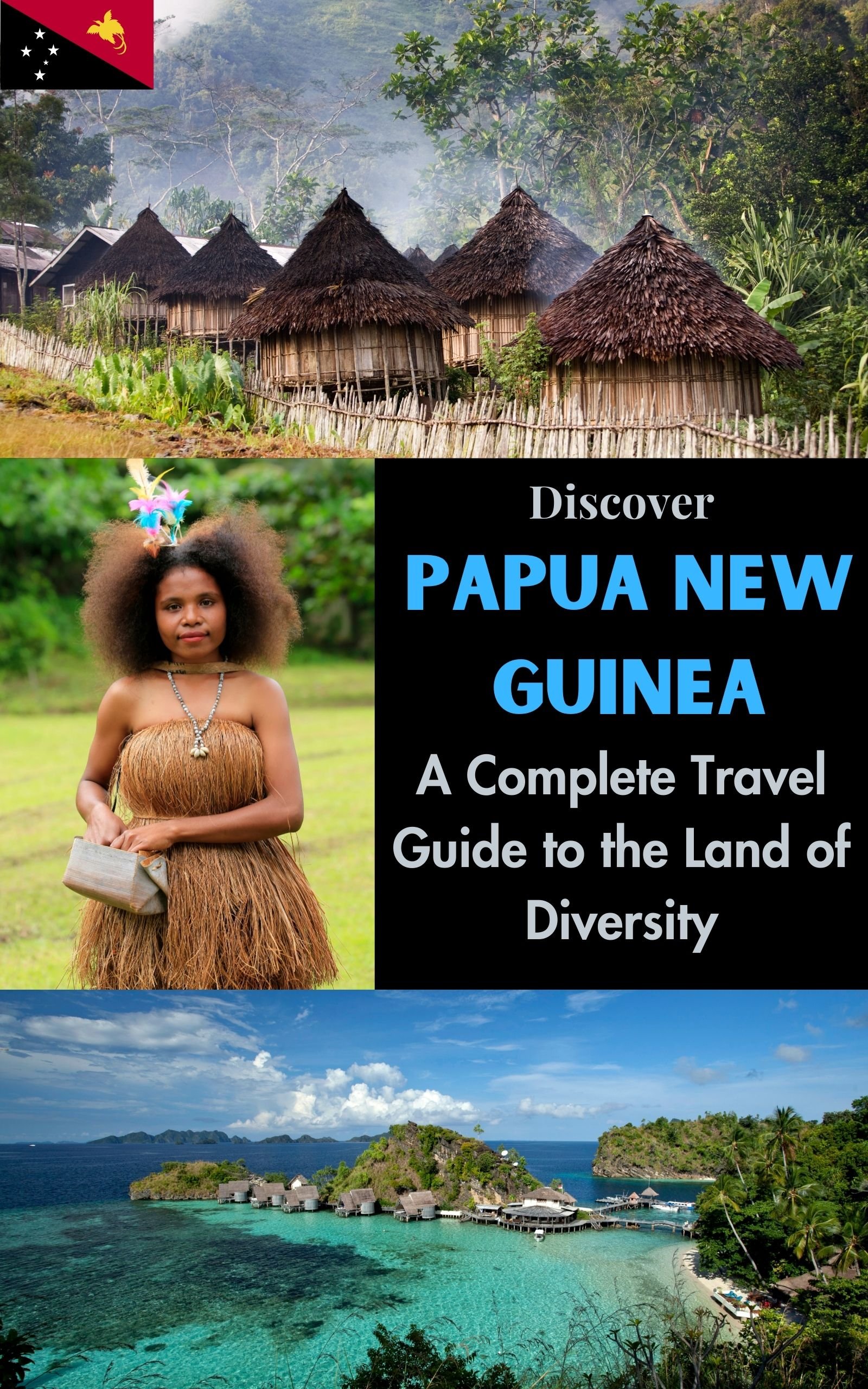 Discover Papua New Guinea : A Complete Travel Guide to the Land of ...