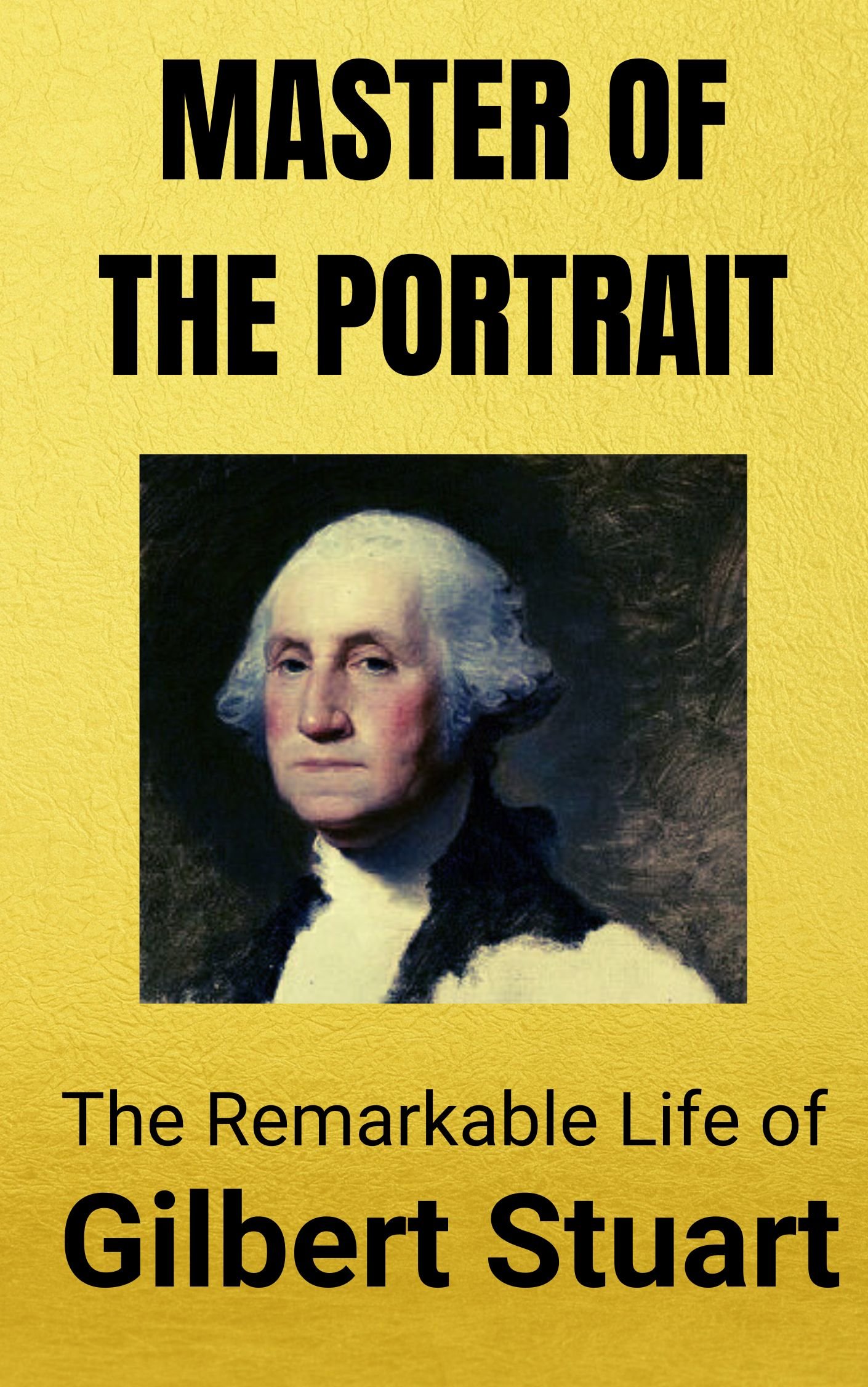 Master of the Portrait : The Remarkable Life of Gilbert Stuart - Payhip