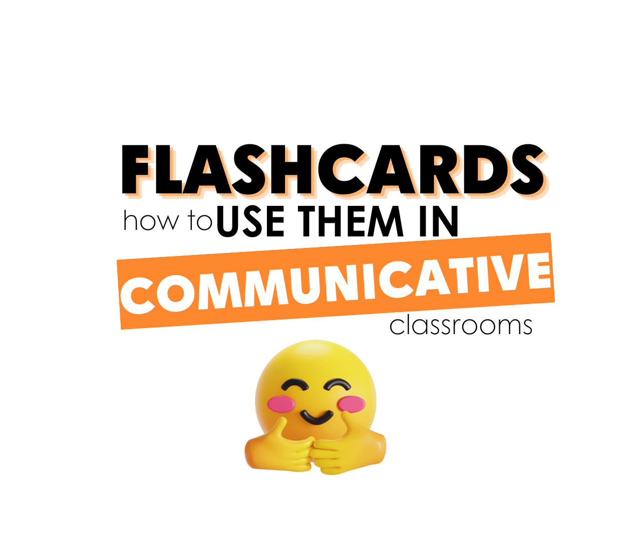 How to Use Flashcards in Communicative Classrooms