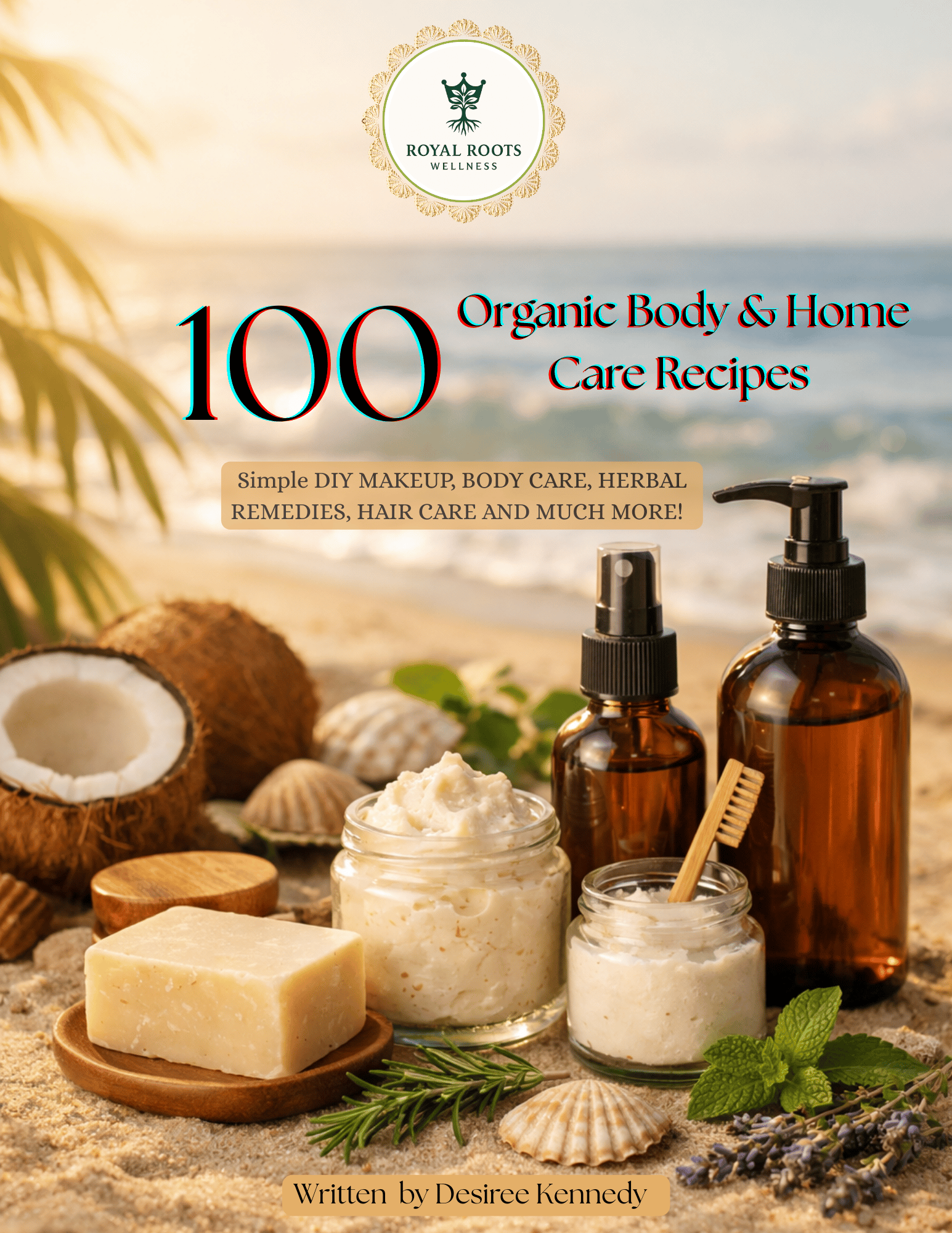 Royal Roots Wellness: 100 Organic Body Care Recipes - Payhip
