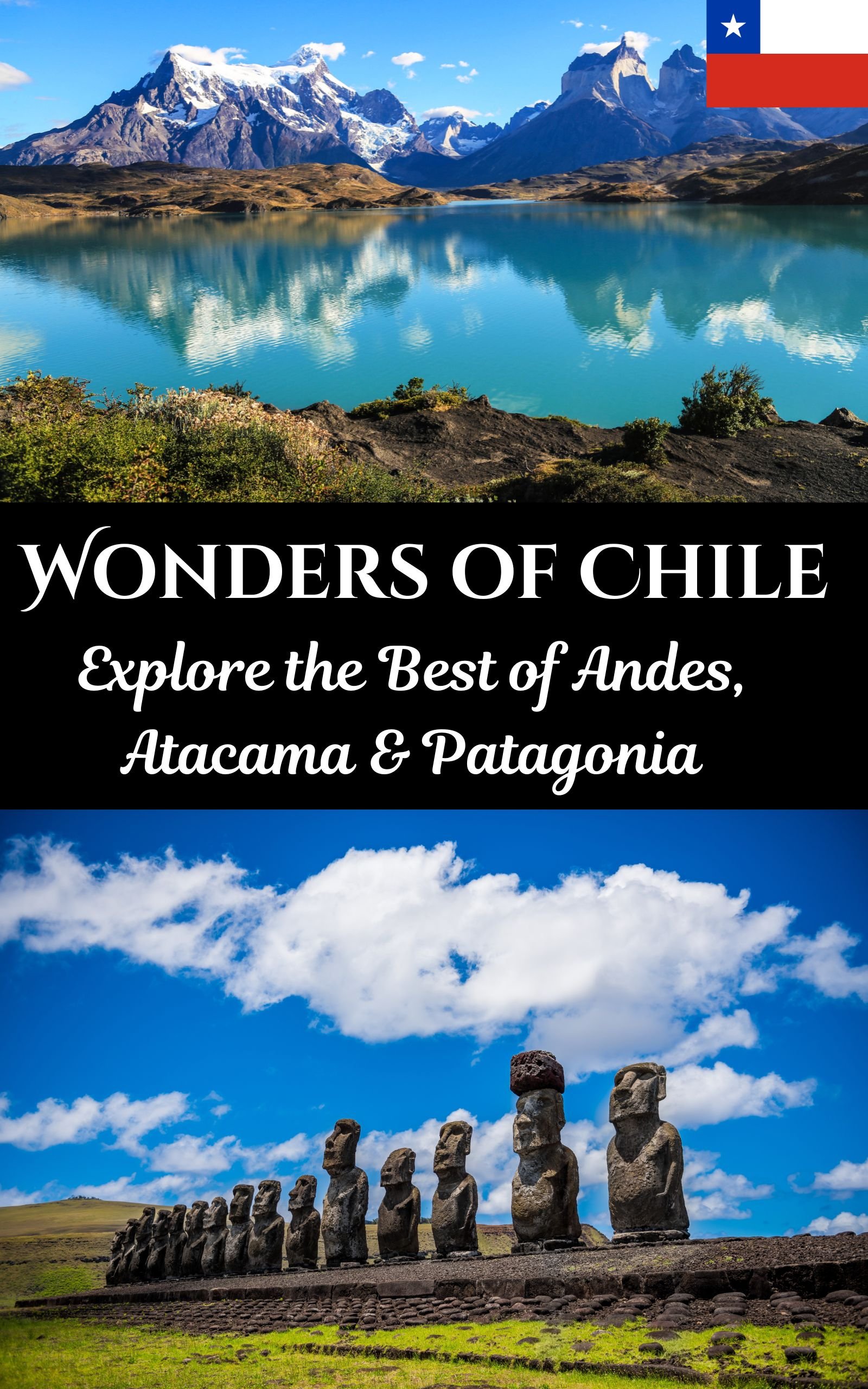 Wonders of Chile : Explore the Best of Andes, Atacama & Patagonia - Payhip