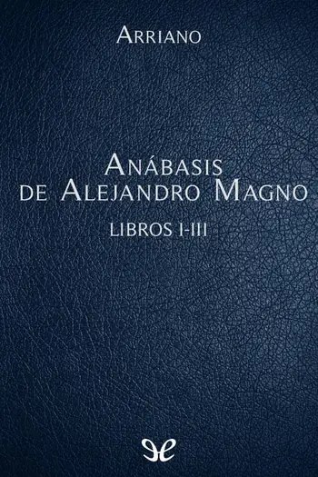 Anabasis de Alejandro Magno Libros IIII Lucio Flavio Arriano - Payhip